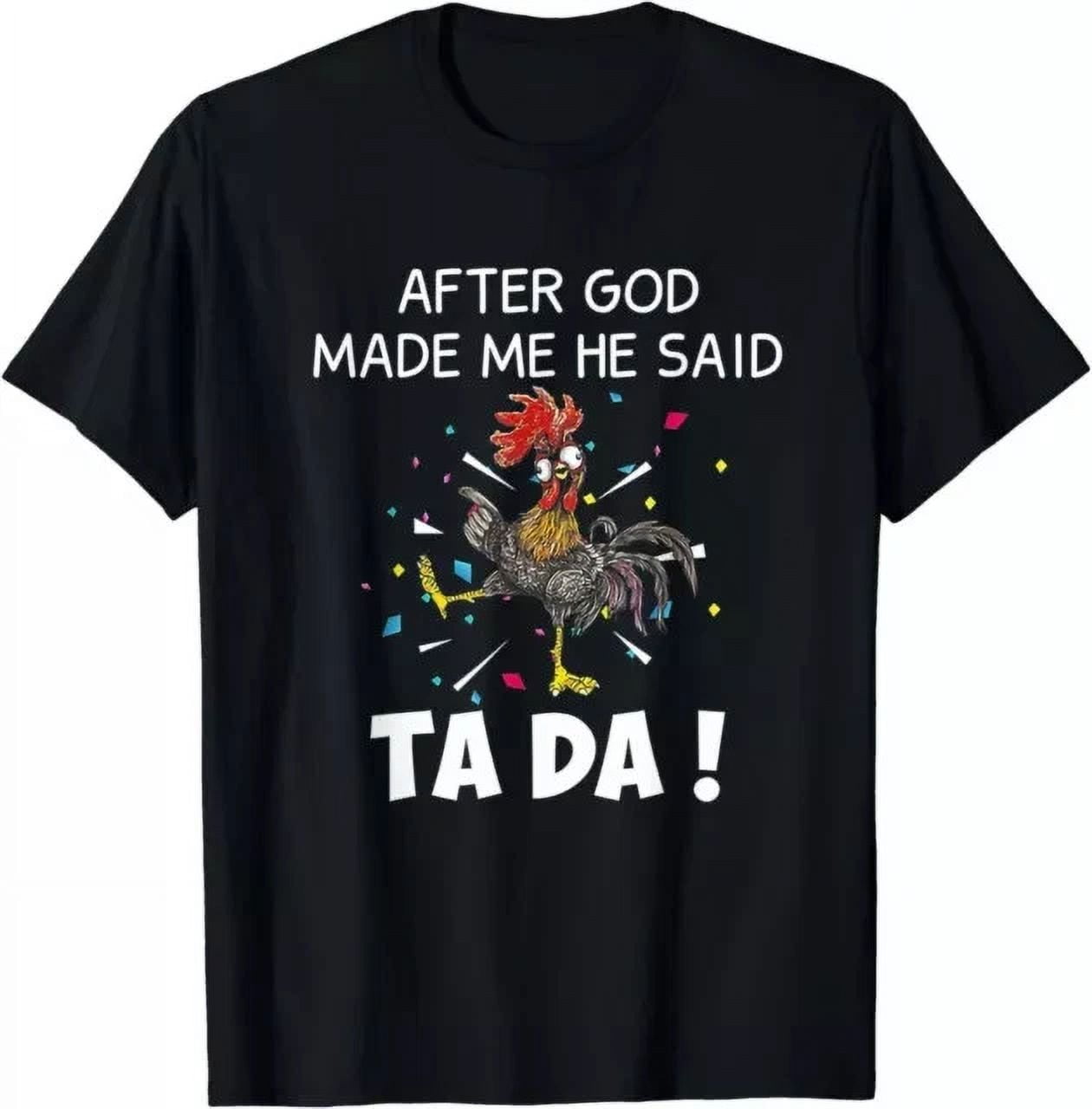 Hot Trending T-Shirt With Funny Rooster Chicken After God Made Me He Said Ta Da Design Preview ...