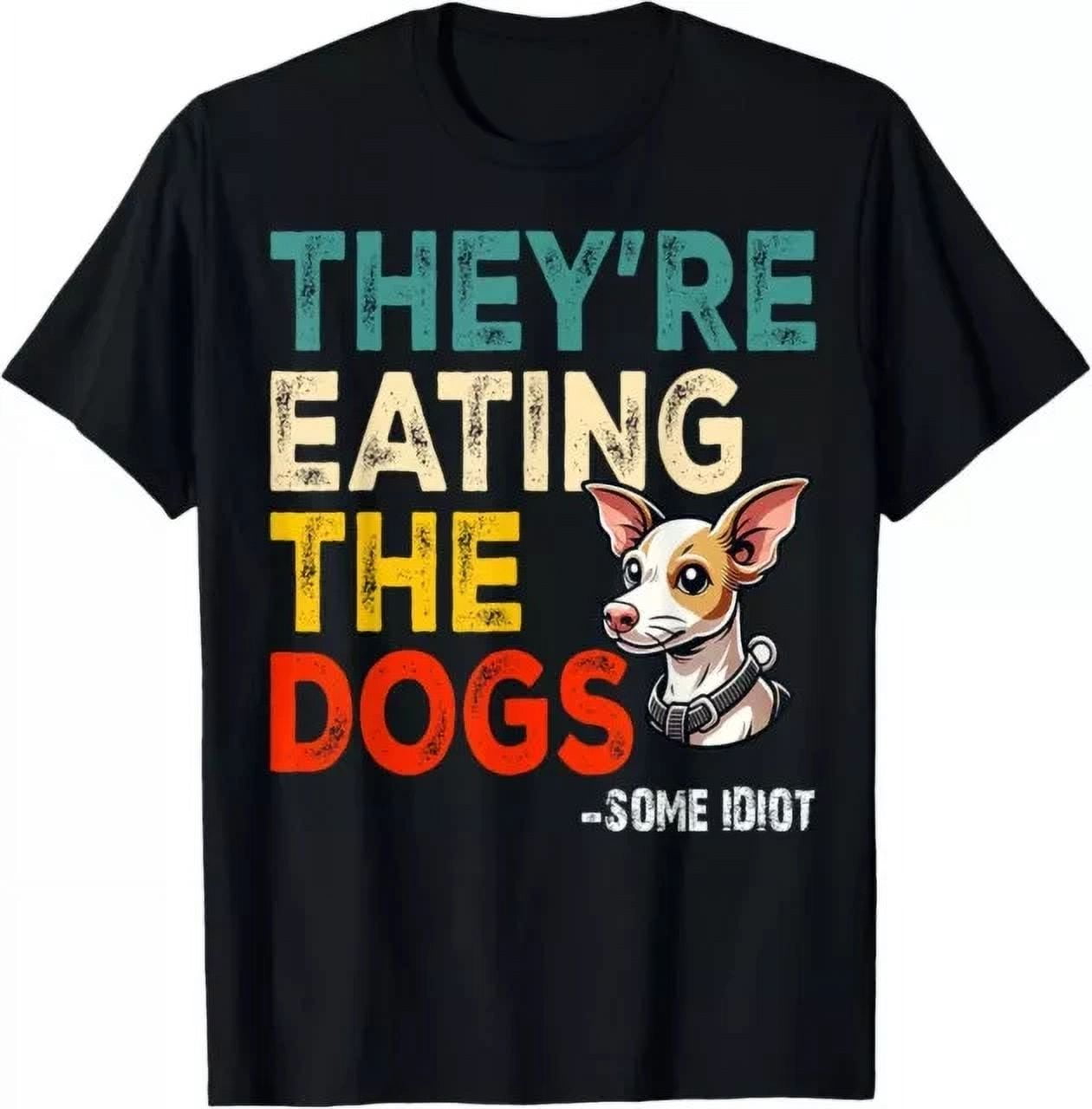 Hot Trending T-Shirt With Funny They'Re Eating The Dogs Design Preview ...