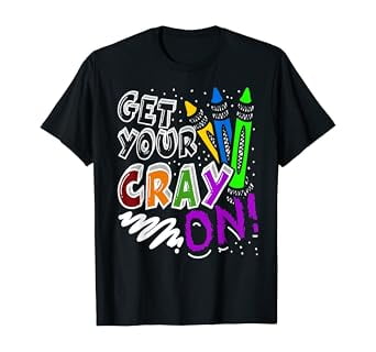 Hot Trending T-Shirt With Get Your Cray On Teacher Appreciation Day Back To School T-Shirt ...