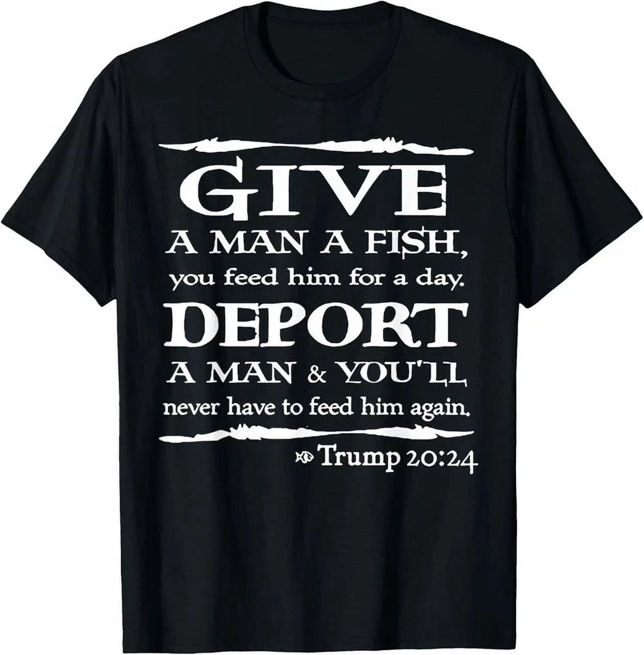 Hot Trending T-Shirt With Give A Man A Fish You Feed Him For A Day ...