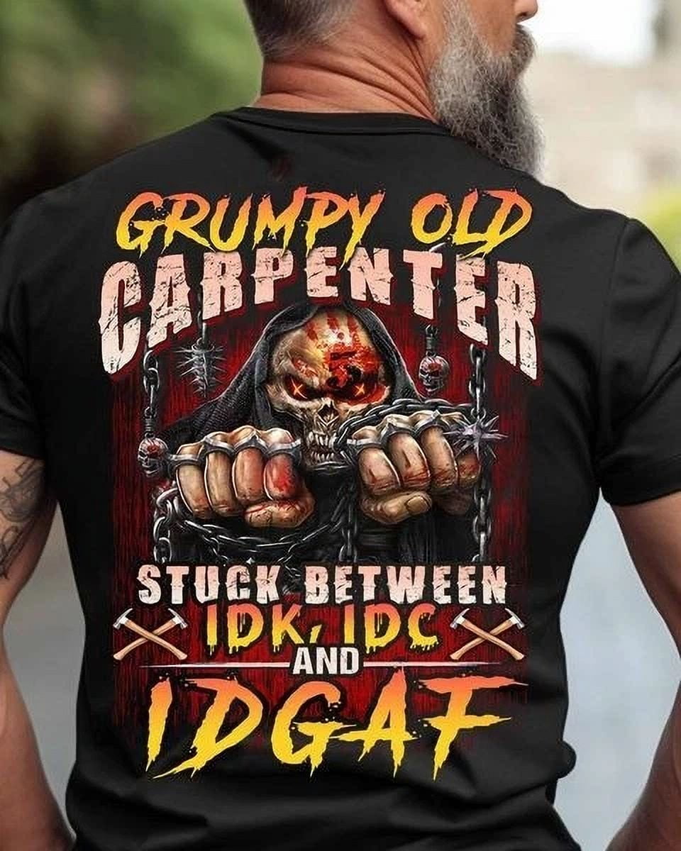 Hot Trending T-Shirt With Grumpy Old Carpenter Stuck Between Idk Idc ...