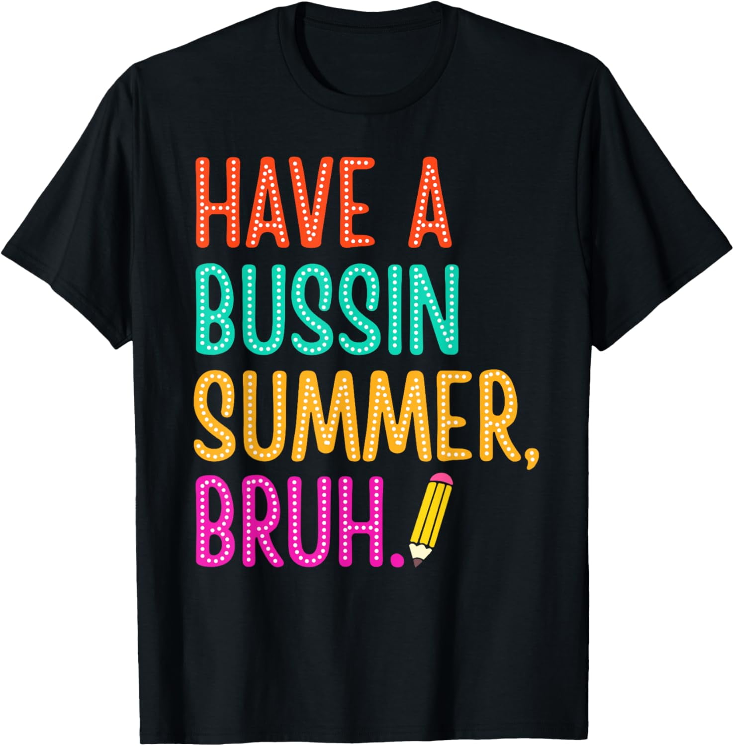 Hot Trending T-Shirt With Have A Bussin Summer Bruh Teacher Last Day Of ...