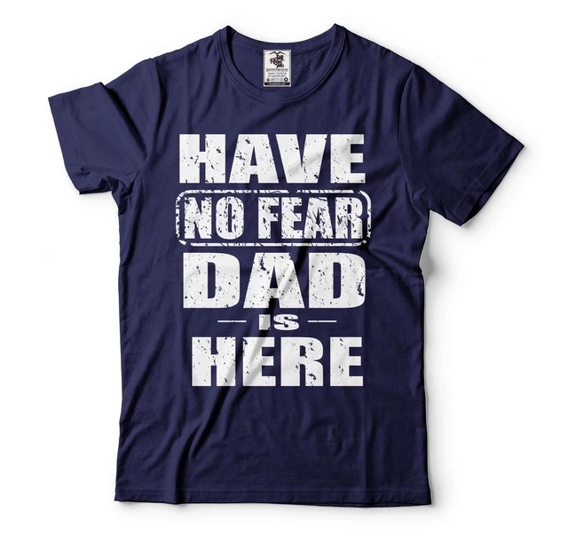 Hot Trending T-Shirt With Have No Fear Dad Is Here Fathers Day Dads ...