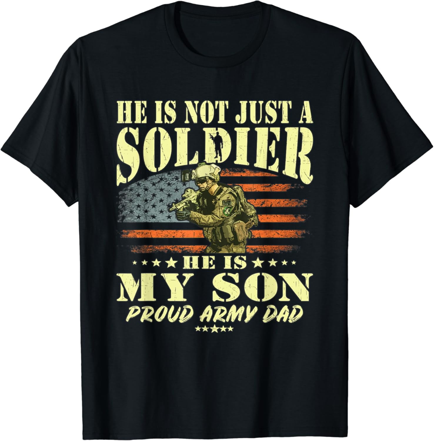 Hot Trending T-Shirt With He Is Not Just A Soldier He Is My Son - Proud Army Dad Gift - Walmart.com