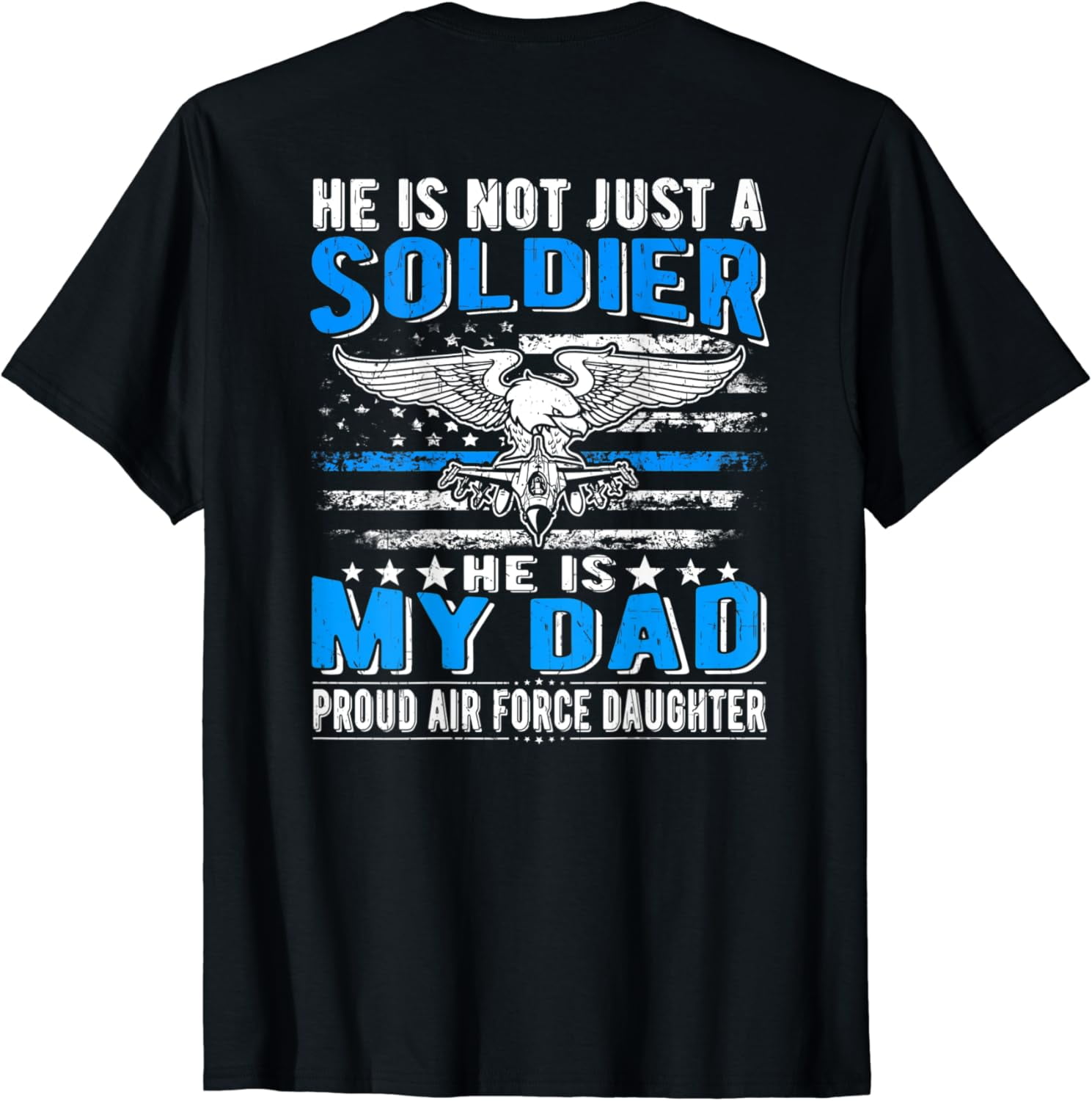 Hot Trending T-Shirt With He'S Not Just A Soldier He'S My Dad Proud Air Force Daughter - Walmart.com
