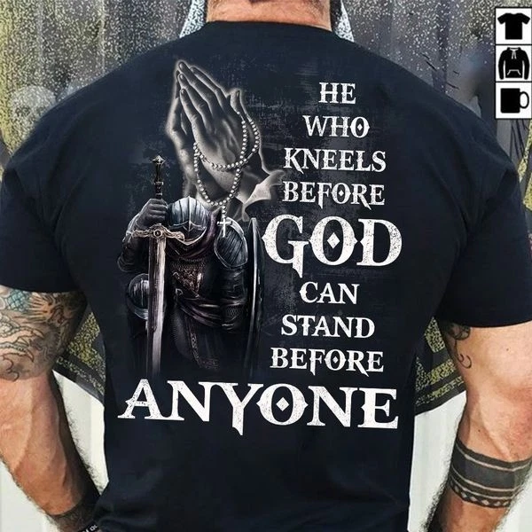 Hot Trending T-Shirt With He Who Kneels Before God Can Stand Before ...