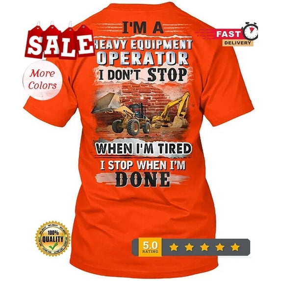 Hot Trending T-Shirt With Heavy Equipment Operator -I Dont Stop Im A I ...