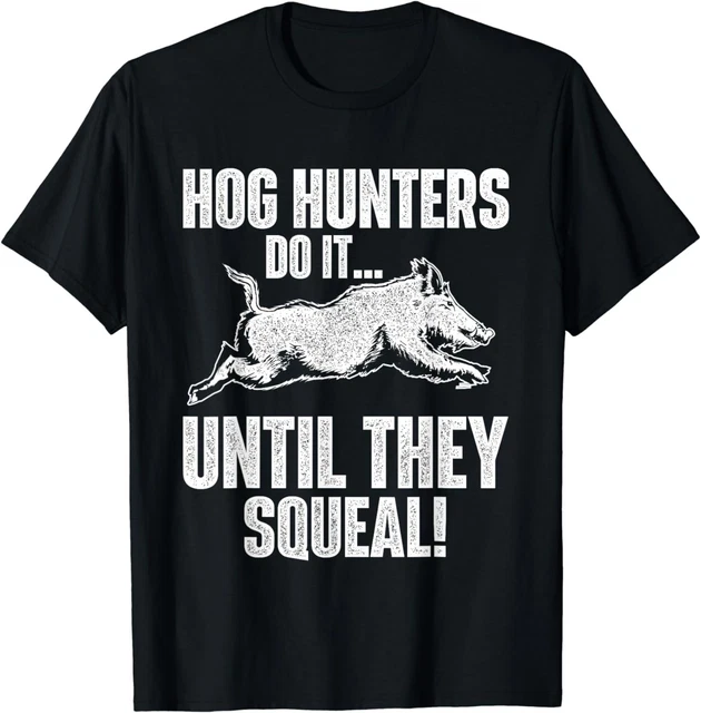 Hot Trending T-Shirt With Hog Hunters Do It Until They Squeal - Boar ...