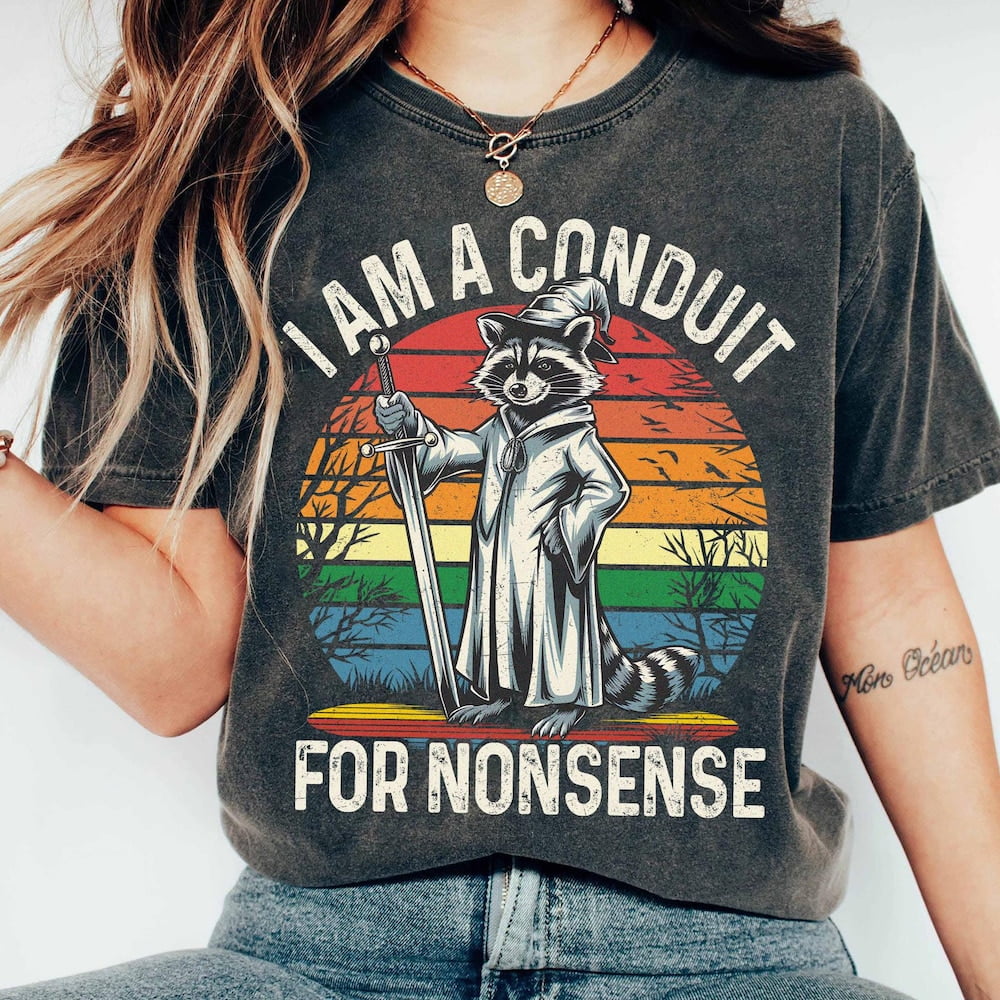 Hot Trending T-Shirt With I Am A Conduit For Nonsense, Funny, Fantasy Wizard Magic, Unhinged ...
