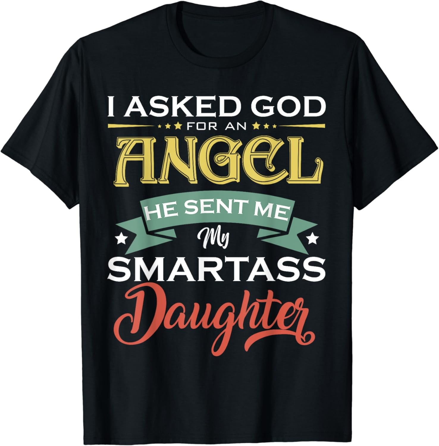 Hot Trending T-Shirt With I Asked For An Angel God Sent Me A Smartass ...