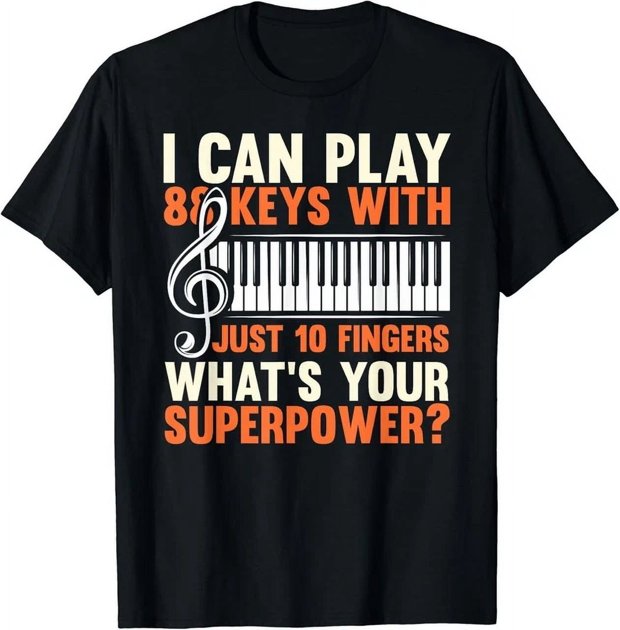 Hot Trending T-Shirt With I Can Play 88 Keys With Just 10 Fingers Cool ...