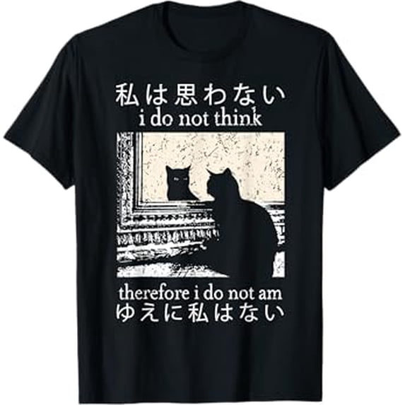 Hot Trending T-Shirt With I Do Not Think Therefore I Do Not Am Japanese ...