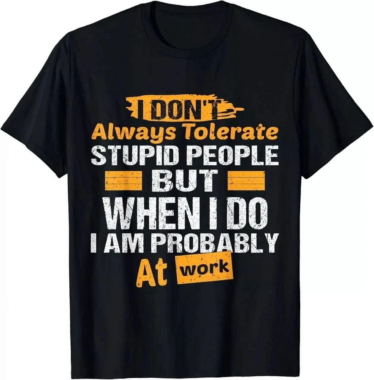 Hot Trending T-Shirt With I Don_T Always Tolerate Stupid People Only At ...