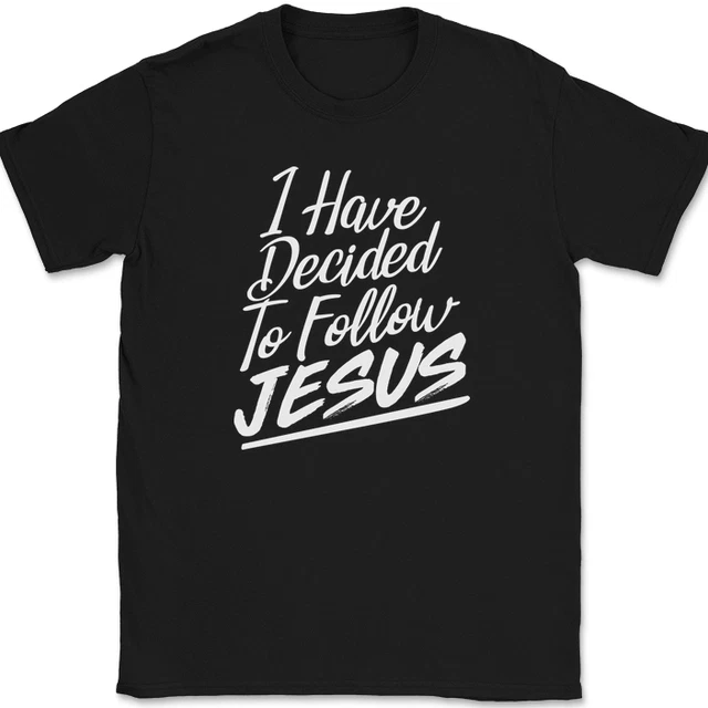 Hot Trending T-Shirt With I Have Decided To Follow Jesuschristian ...