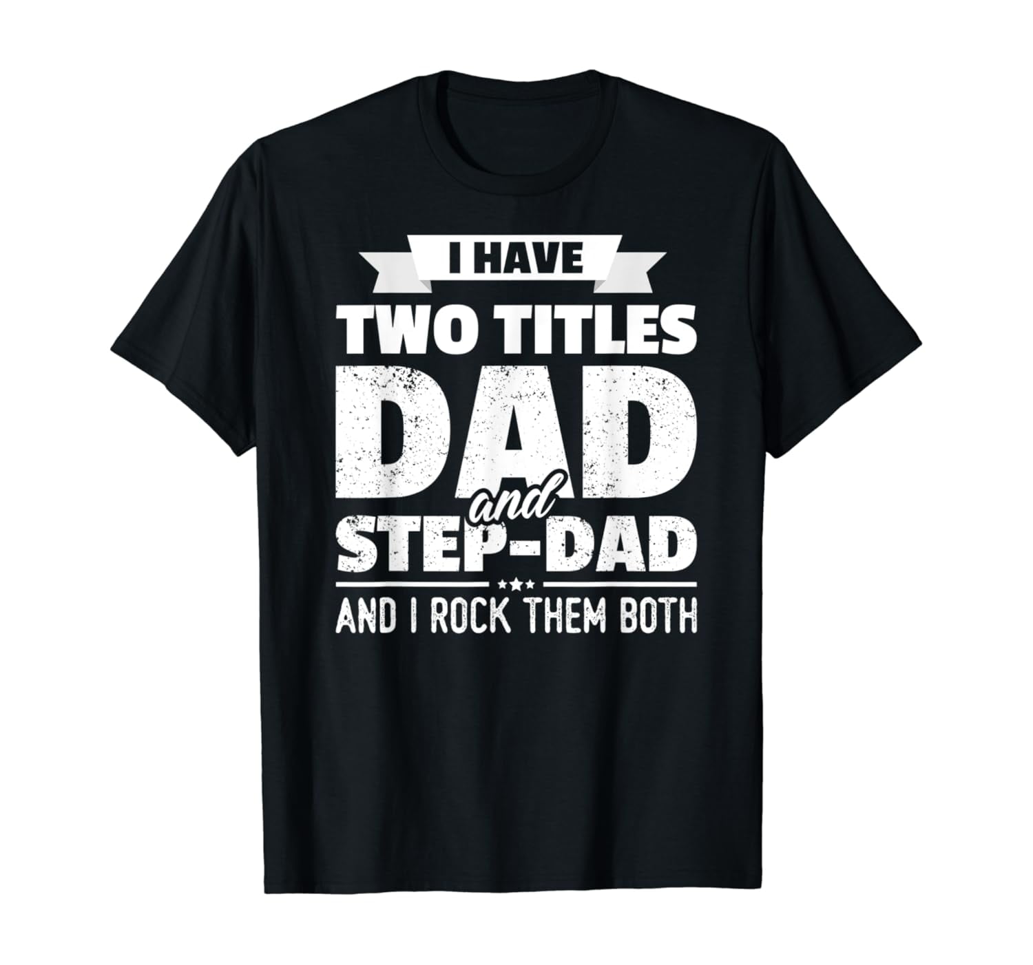 Hot Trending T-Shirt With I Have Two Titles Dad And Step-Dad Father'S ...