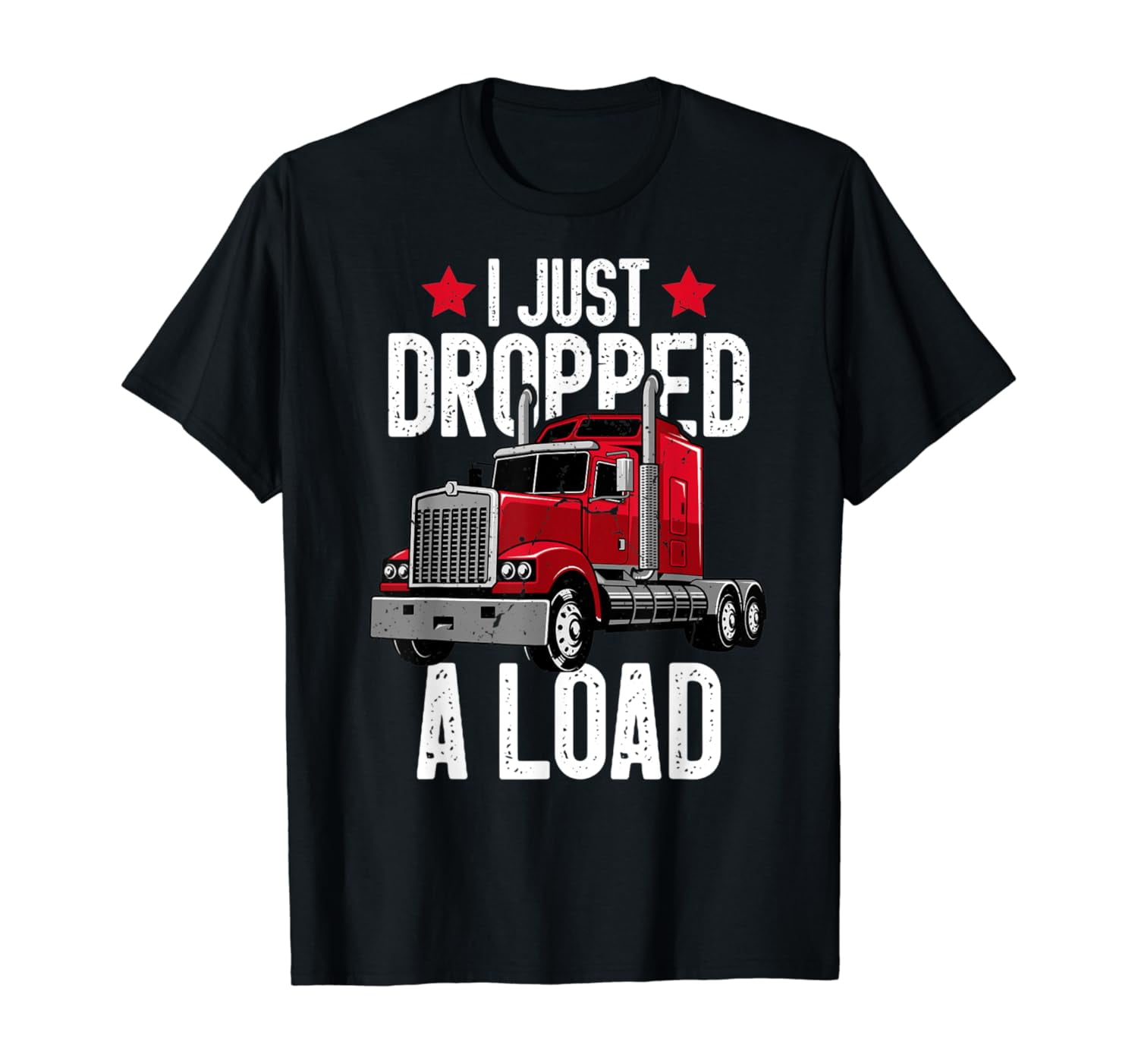 Hot Trending T-Shirt With I Just Dropped A Load Funny Gifts For Truck ...