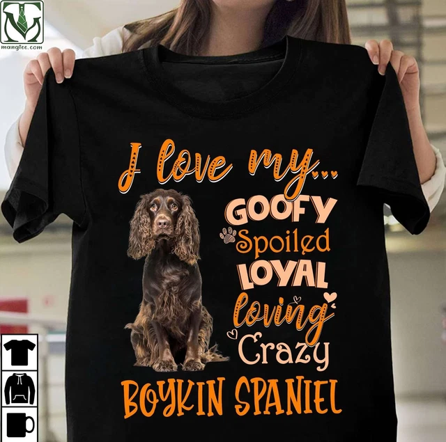 Hot Trending T-Shirt With I Love My Goofy Spoiled Loyal Boykin Spaniel ...