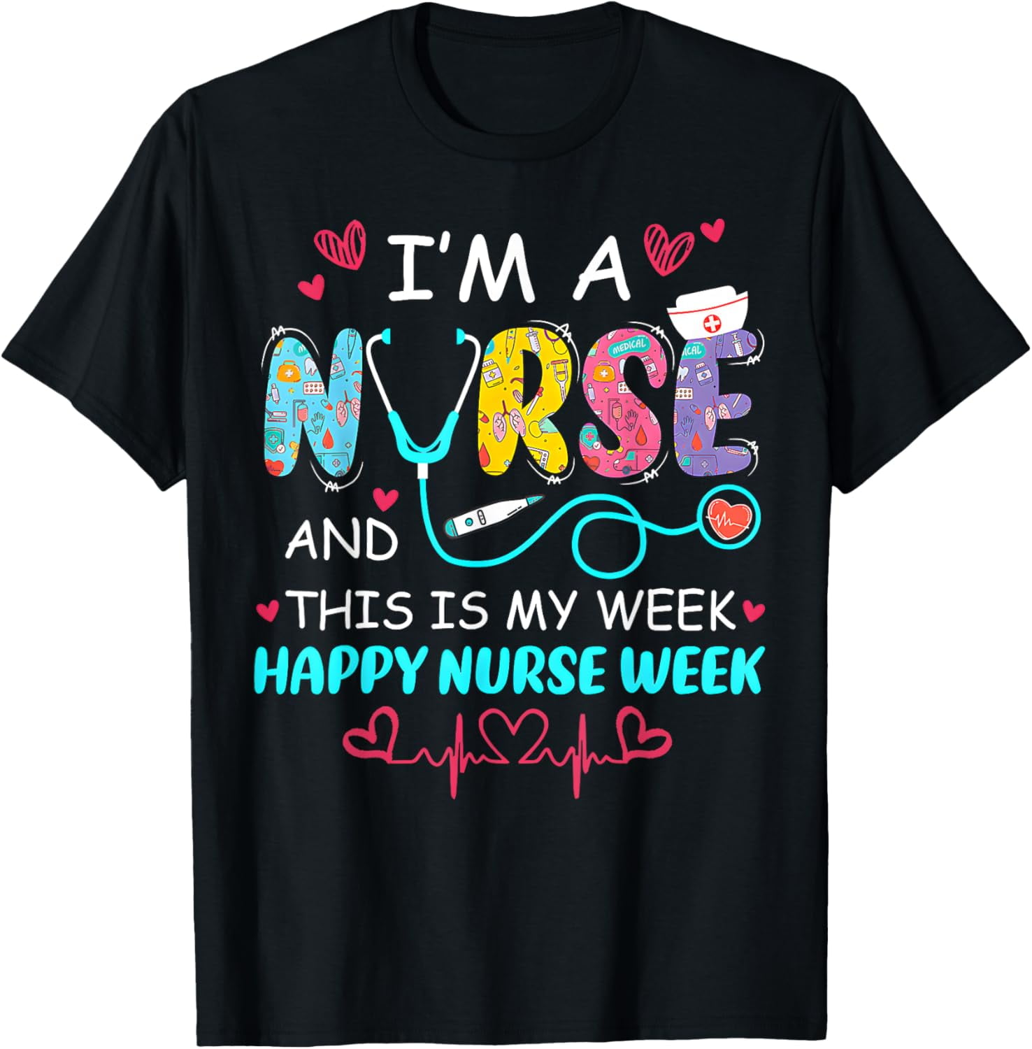Hot Trending T-Shirt With I'M A Nurse And This Is My Week Happy Nurse ...