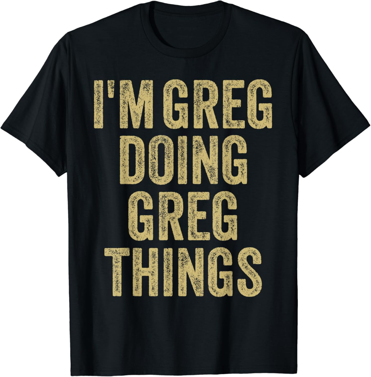 Hot Trending T-Shirt With I'M Greg Doing Greg Things Funny Father'S Day ...