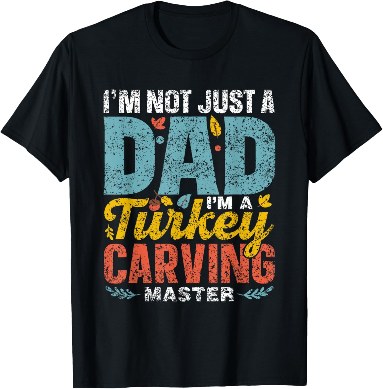 Hot Trending T-Shirt With I'M Not Just A Dad I'M A Turkey Carving Master Grateful - Walmart.com