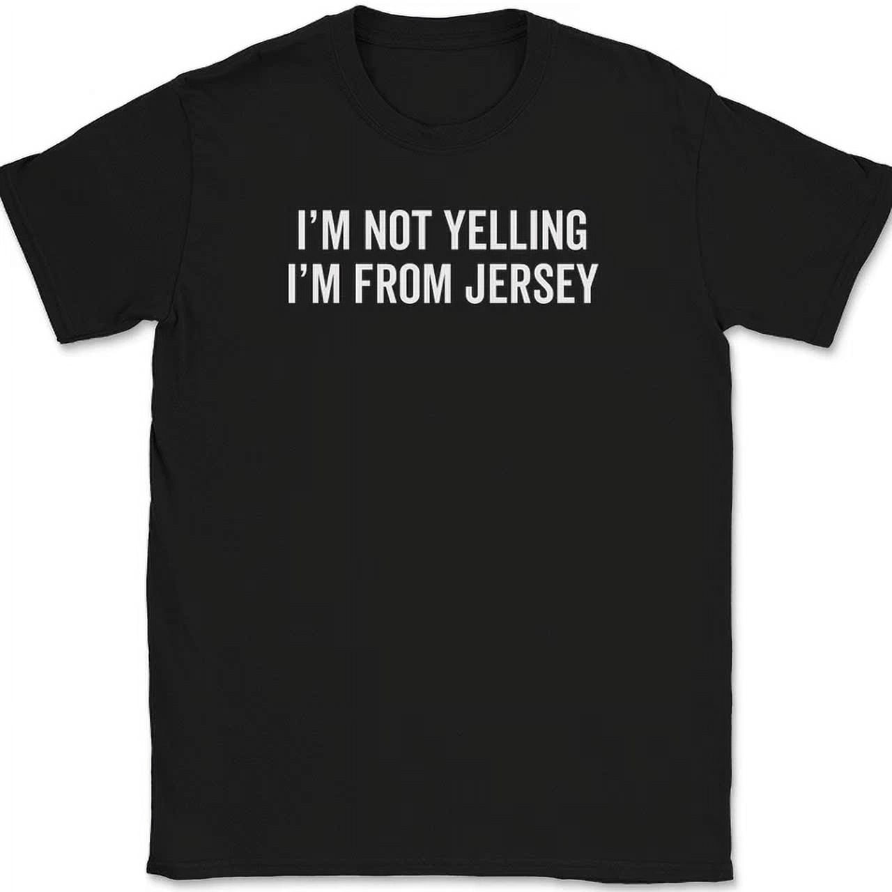 Hot Trending T-Shirt With I'M Not Yelling I'M From Jerseyfunny Nj New ...