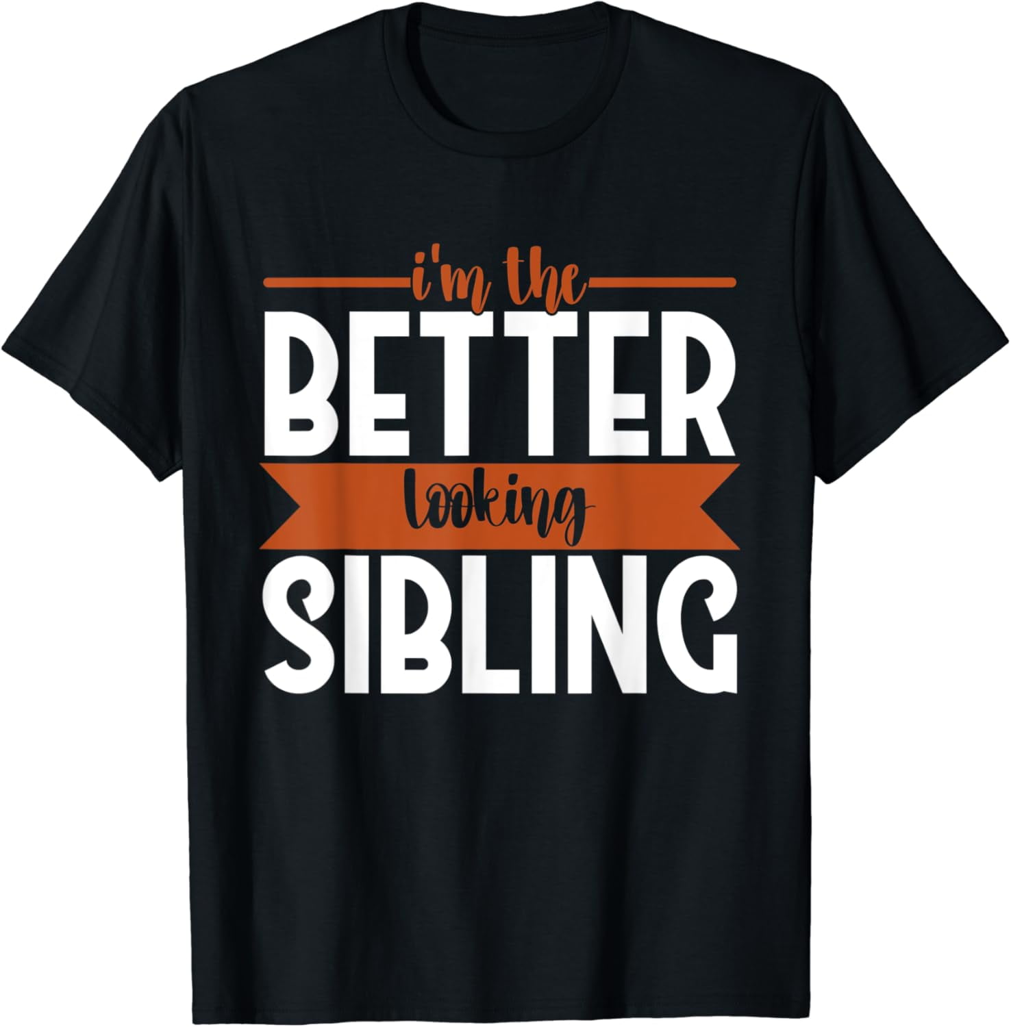 Hot Trending T-Shirt With I'M The Better Looking Sibling Brother Sister ...