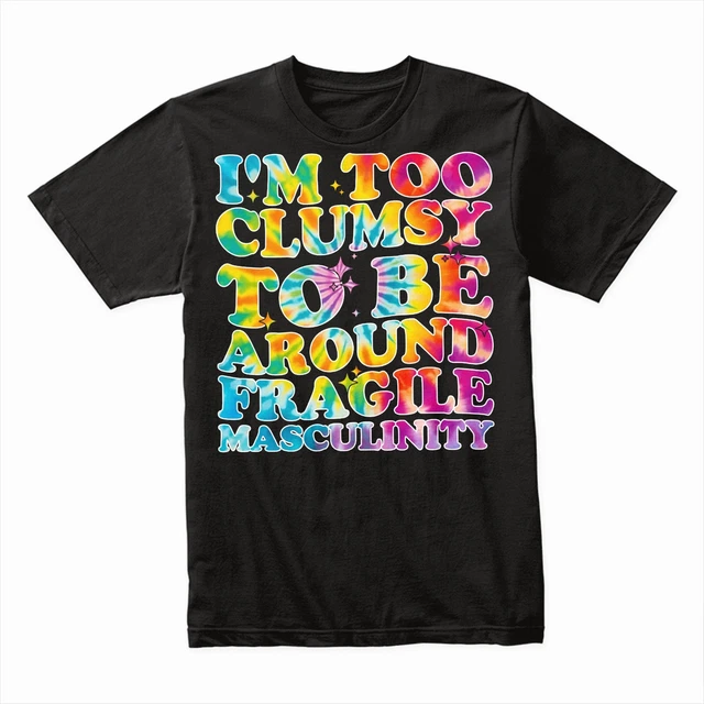 Hot Trending T-Shirt With I’M Too Clumsy To Be Around Fragile ...