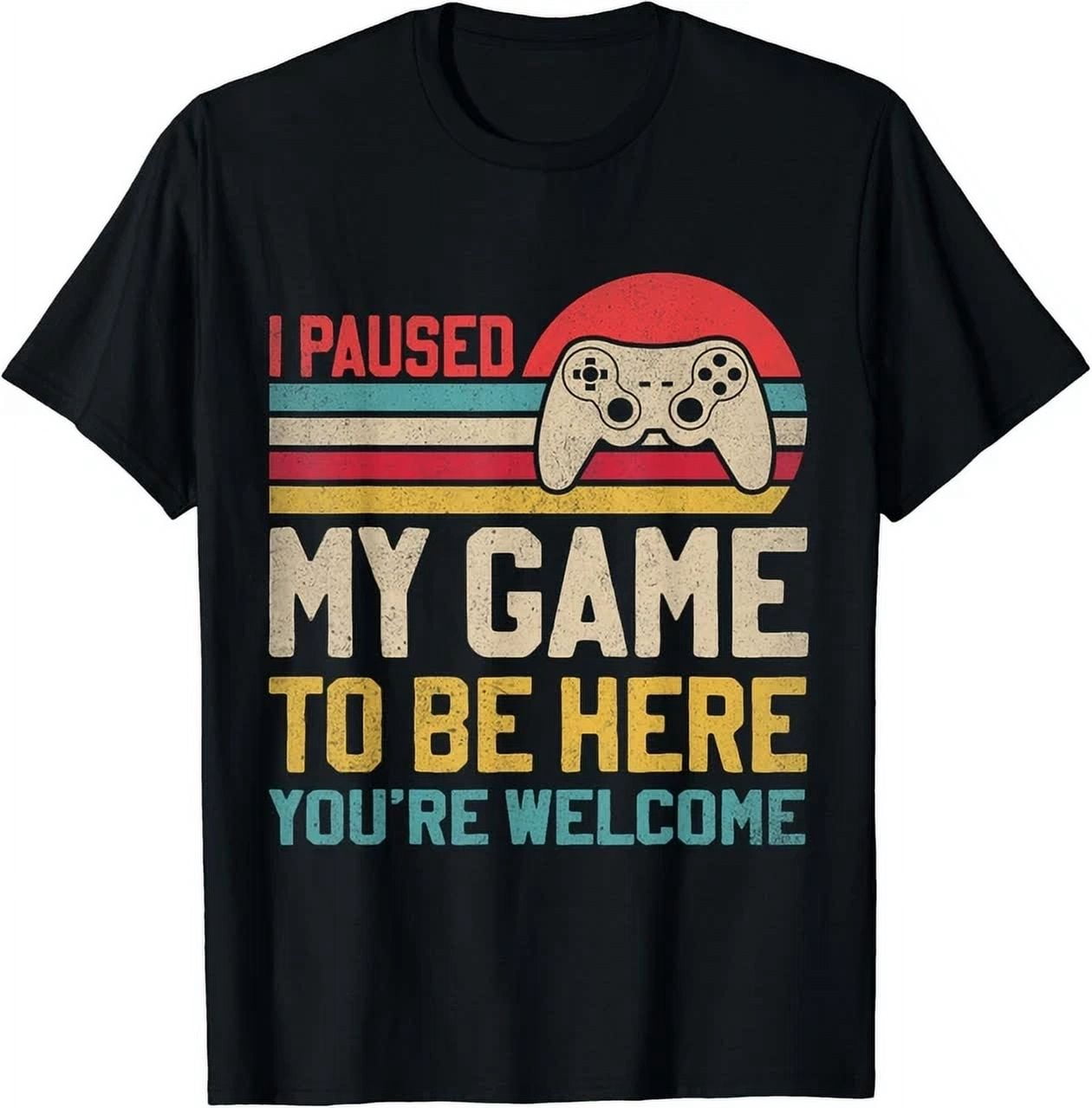 Hot Trending T-Shirt With I Paused My Game To Be Here You Re Welcome ...