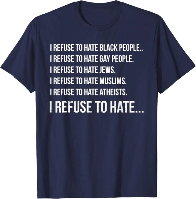 Hot Trending T-Shirt With I Refuse To Hate People No Racism Tshirt ...