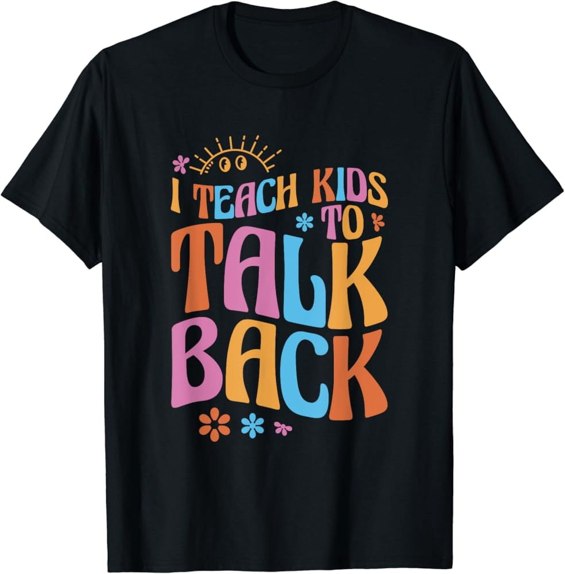 Hot Trending T-Shirt With I Teach Kids To Talk Back Slp Speech Language Therapist Design Preview ...