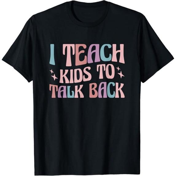 Hot Trending T-Shirt With I Teach Kids To Talk Back Slp Speech Language ...