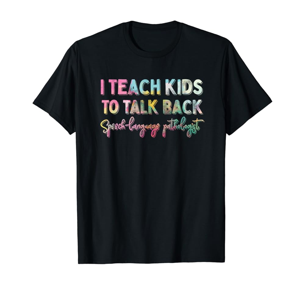 Hot Trending T-Shirt With I Teach Kids To Talk Back Speech And Language ...