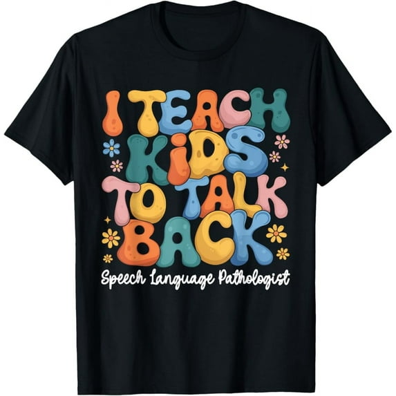 Hot Trending T-Shirt With I Teach Kids To Talk Back Speech Language ...