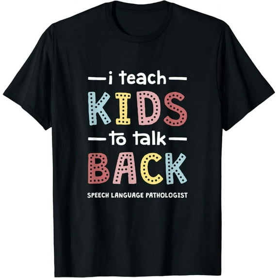 Hot Trending T-Shirt With I Teach Kids To Talk Back - Speech-Language ...