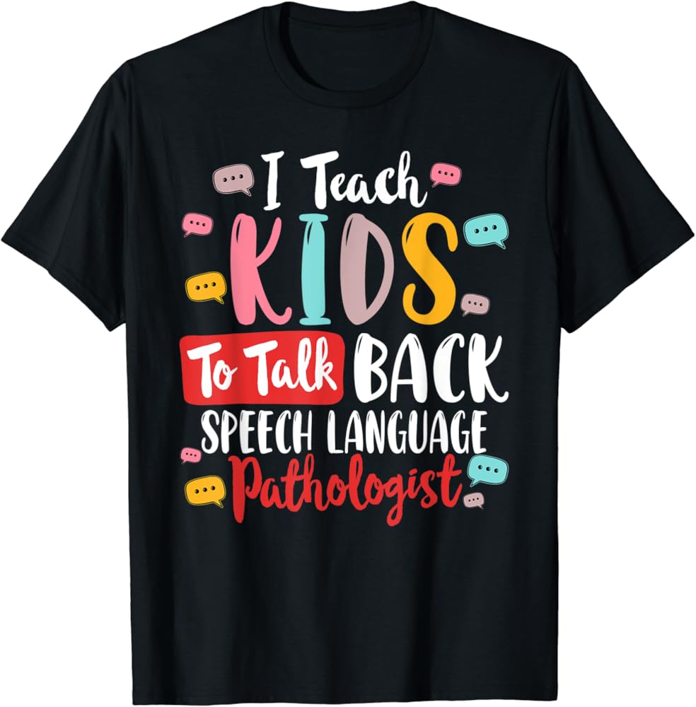 Hot Trending T-Shirt With I Teach Kids To Talk Back - Speech Language ...