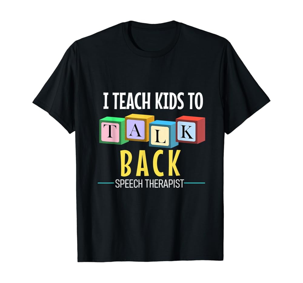 Hot Trending T-Shirt With I Teach Kids To Talk Back Speech Therapy ...