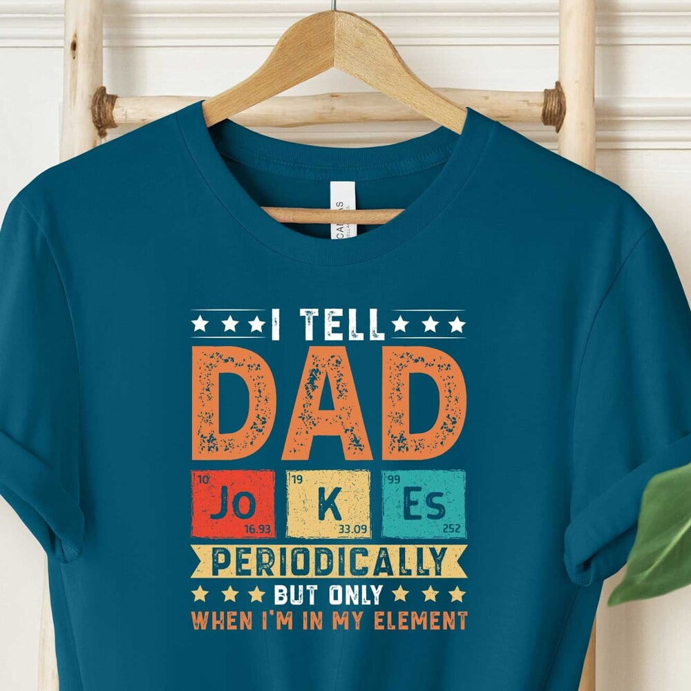 Hot Trending T-Shirt With I Tell Dad Periodically But Only When I Am In ...