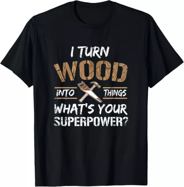 Hot Trending T-Shirt With I Turn Wood Into Things Carpenter Woodworking ...