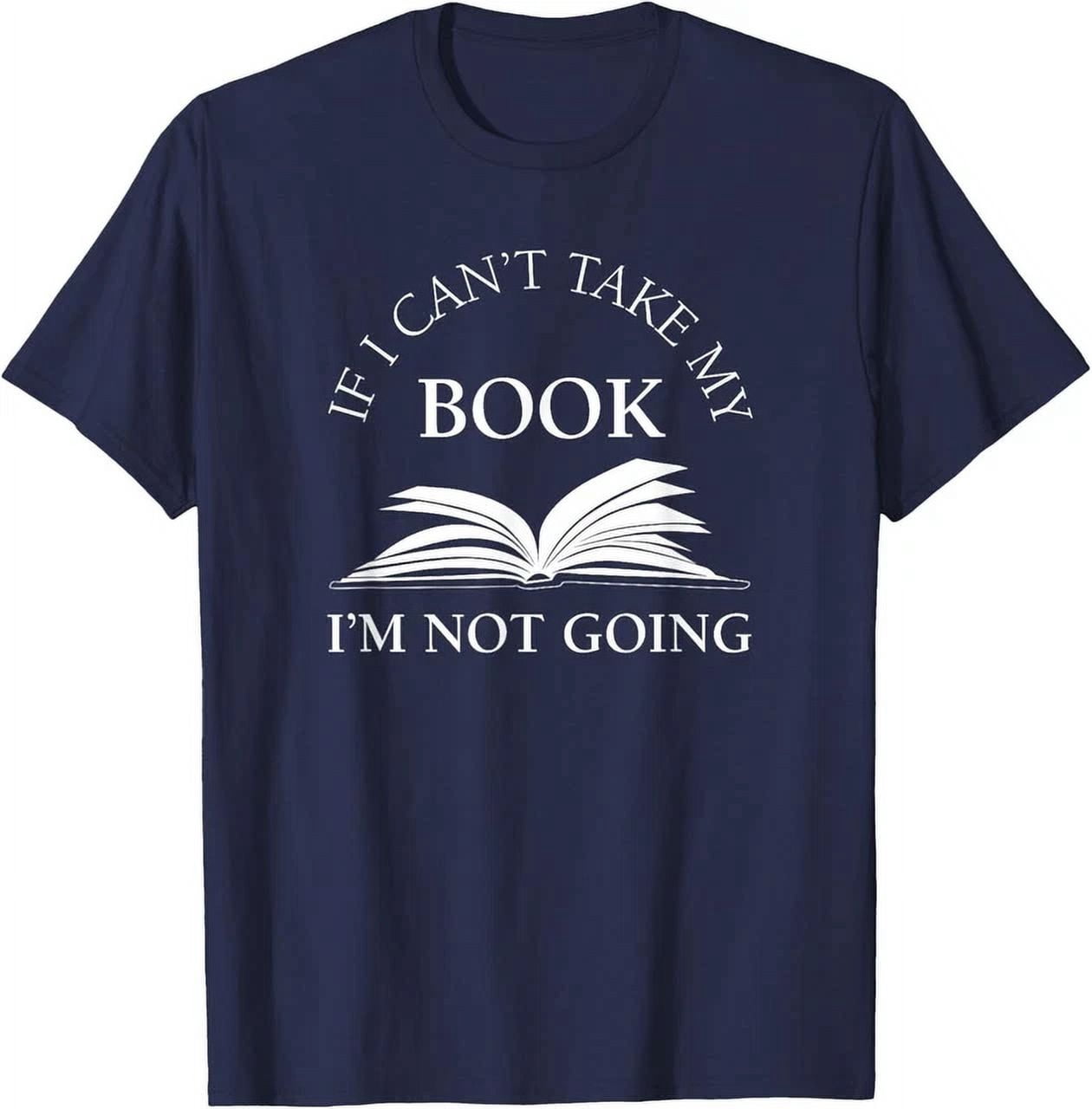Hot Trending T-Shirt With If I Can T Take My Book I'M Not Going Funny ...