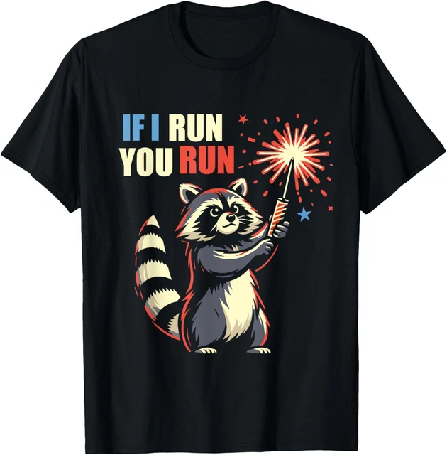 Hot Trending T-Shirt With If I Run You Run Fireworks Director Raccoon ...