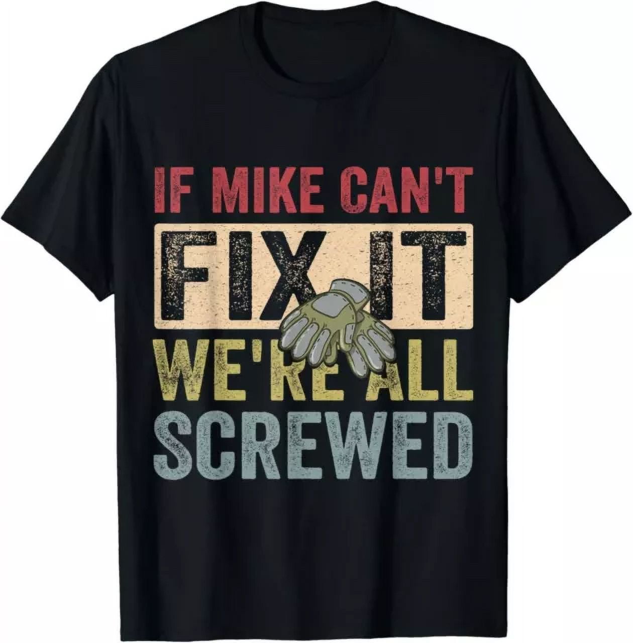 Hot Trending T-Shirt With If Mike Can T Fix It We Re All Screwed ...