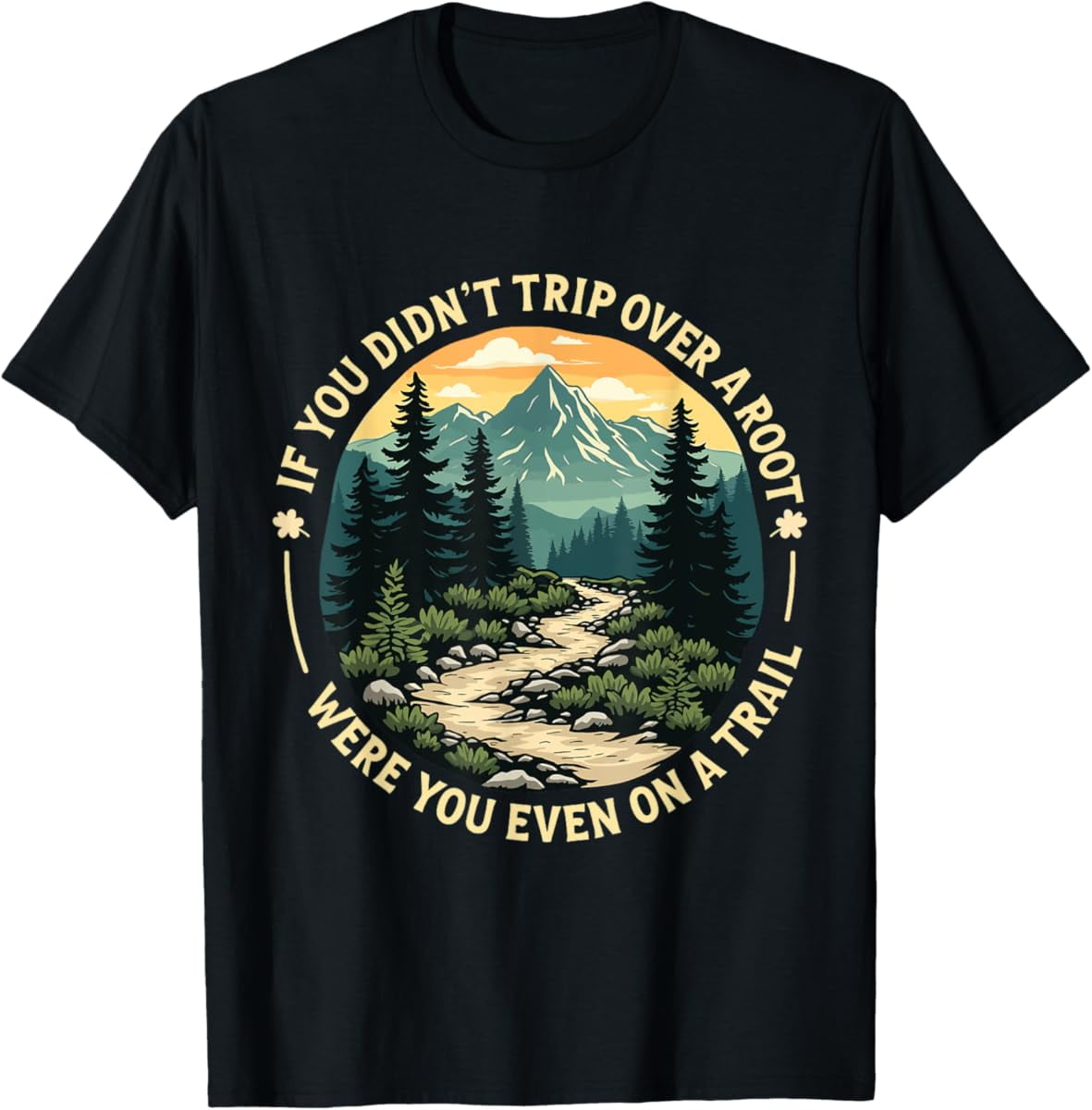 Hot Trending T-Shirt With If You Didn'T Trip Over A Root Were You Even ...