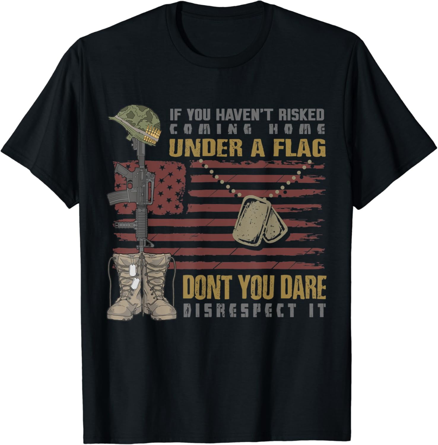 Hot Trending T-Shirt With If You Don'T Risked Coming Home Flag Don'T ...