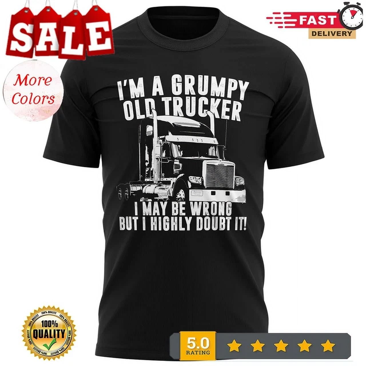 Hot Trending T-Shirt With Im A Grumpy Old Trucker I May Be Wrong But I ...