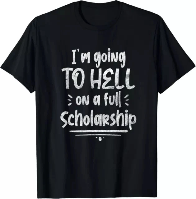 Hot Trending T-Shirt With Im Going To Hell On A Full Scholarship Funny ...