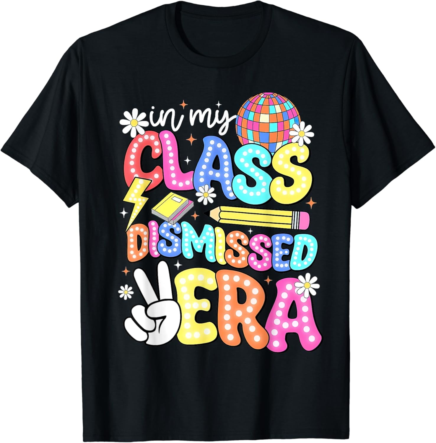 Hot Trending T-Shirt With In My Class Dismissed Era End Of School Year ...