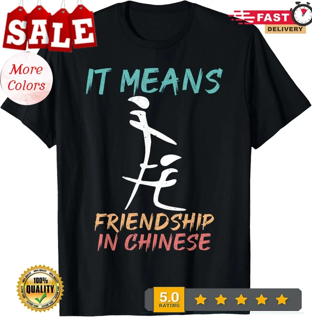 Hot Trending T-Shirt With It Means Friendship In Chinese Funny Design ...