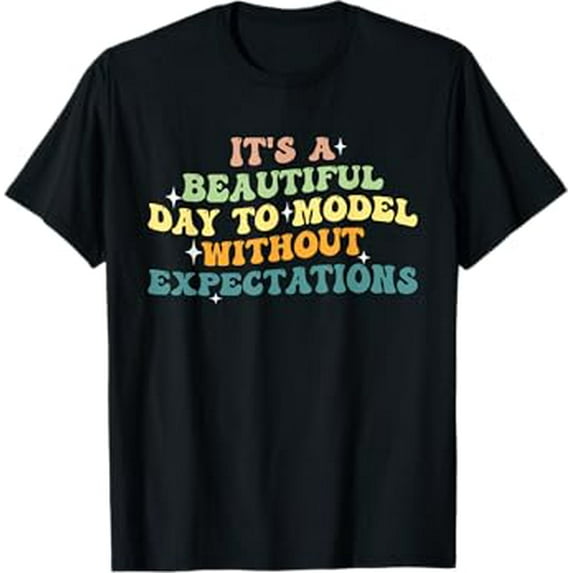 Hot Trending T-Shirt With It'S A Beautiful Day To Model Without ...