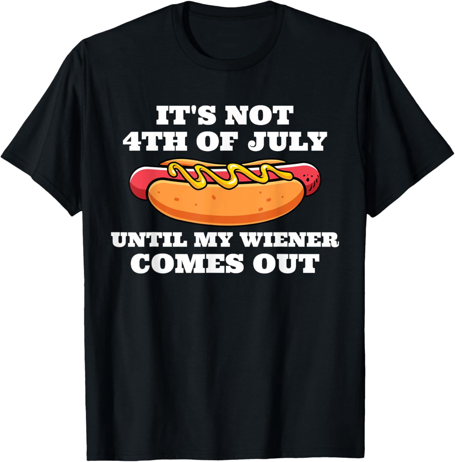 Hot Trending T-Shirt With It'S Not 4Th Of July Until My Weiner Comes ...