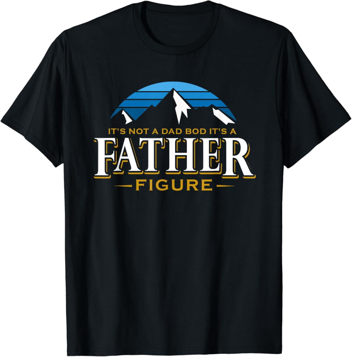 Hot Trending T-Shirt With It'S Not A Dad Bod It'S A Father Figure ...